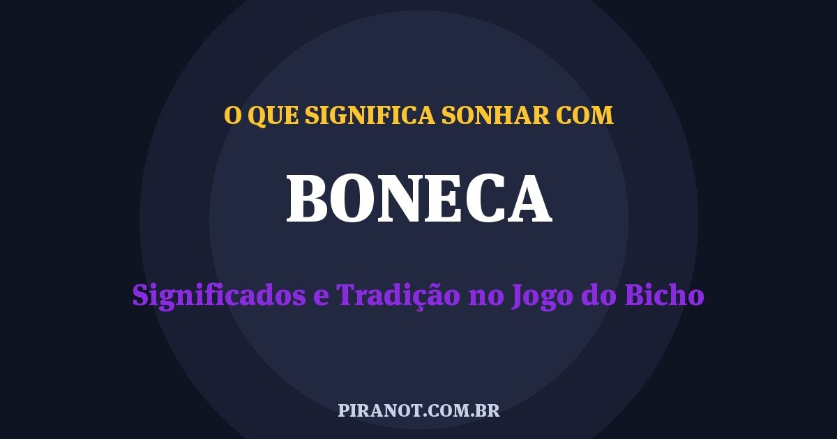 O que significa sonhar com Boneca? Significado e tradição popular – PIRANOT